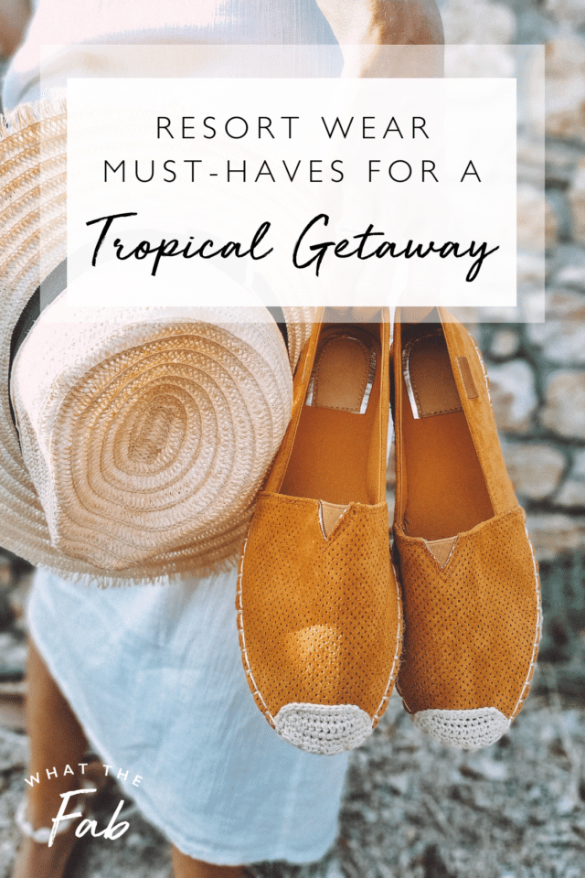 5 Resort Wear Essentials for a Tropical Getaway - What The Fab
