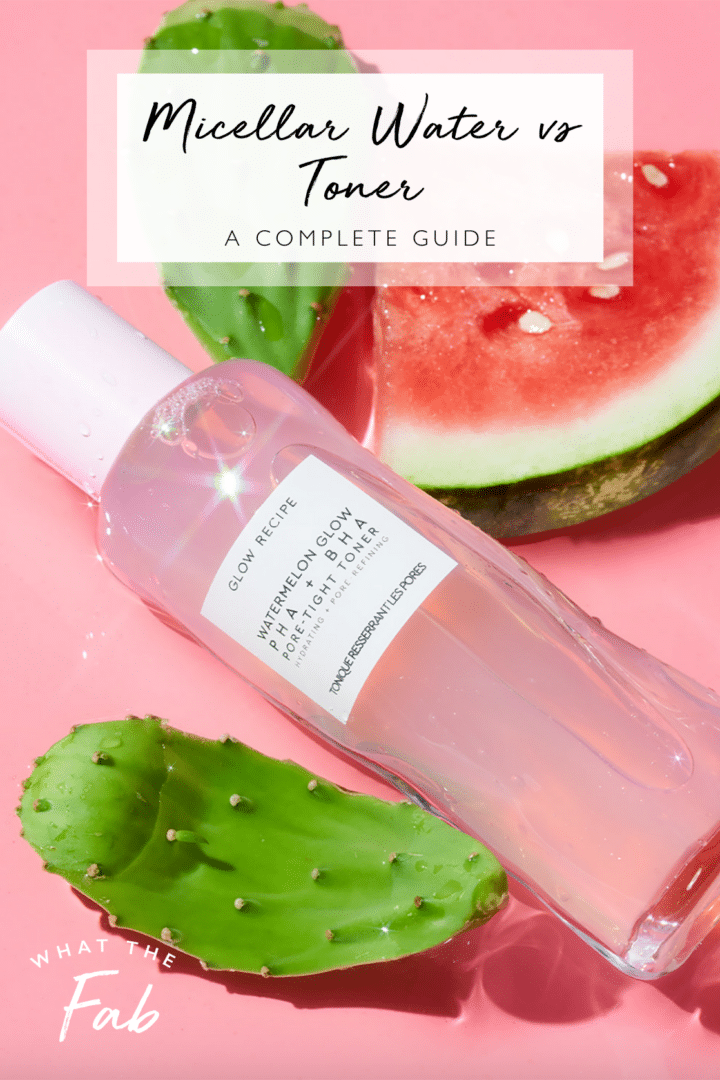 A Complete Guide to Micellar Water vs Toner: Everything To Know