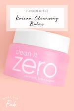TOP 7 Korean Cleansing Balms: We Tried & Tested Them For You